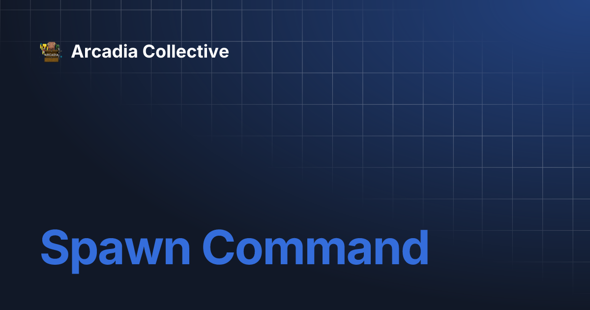 Spawn Command | Arcadia Collective