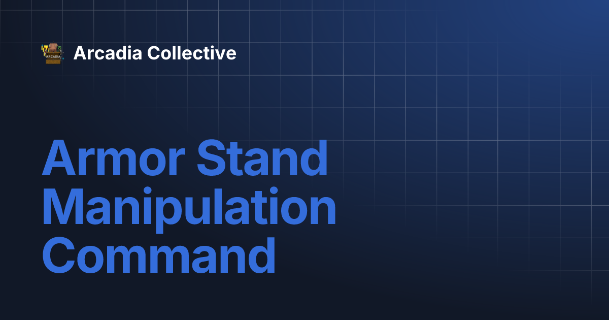 Armor Stand Manipulation Command | Arcadia Collective